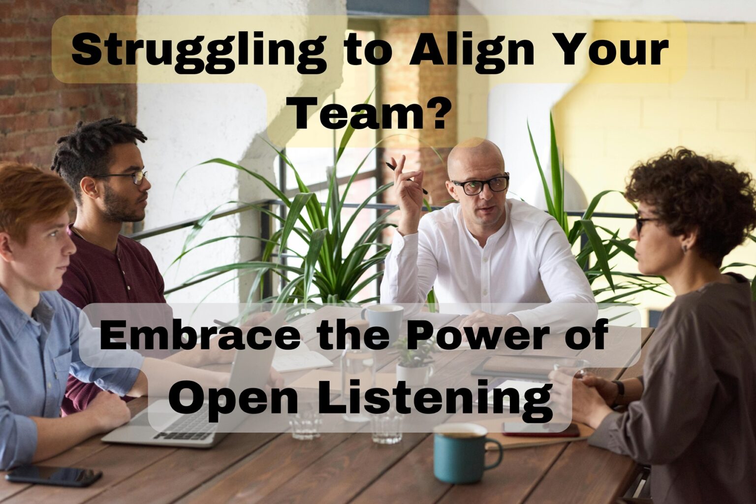 Struggling to Align Your Team? Embrace the Power of Open Listening ...